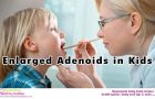 7 Serious Causes and Symptoms for Adenoid Enlargement in Children