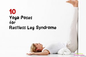 Restless Leg Syndrome: 10 Yoga Poses to Cure RLS