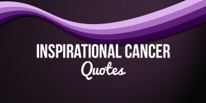101 Inspirational Quotes for People with Cancer